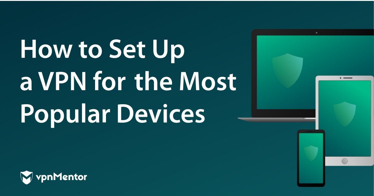 How to Set Up a VPN on Multiple Devices in 2024: Ultimate Guide | by James Ward | Jun, 2024 | Medium