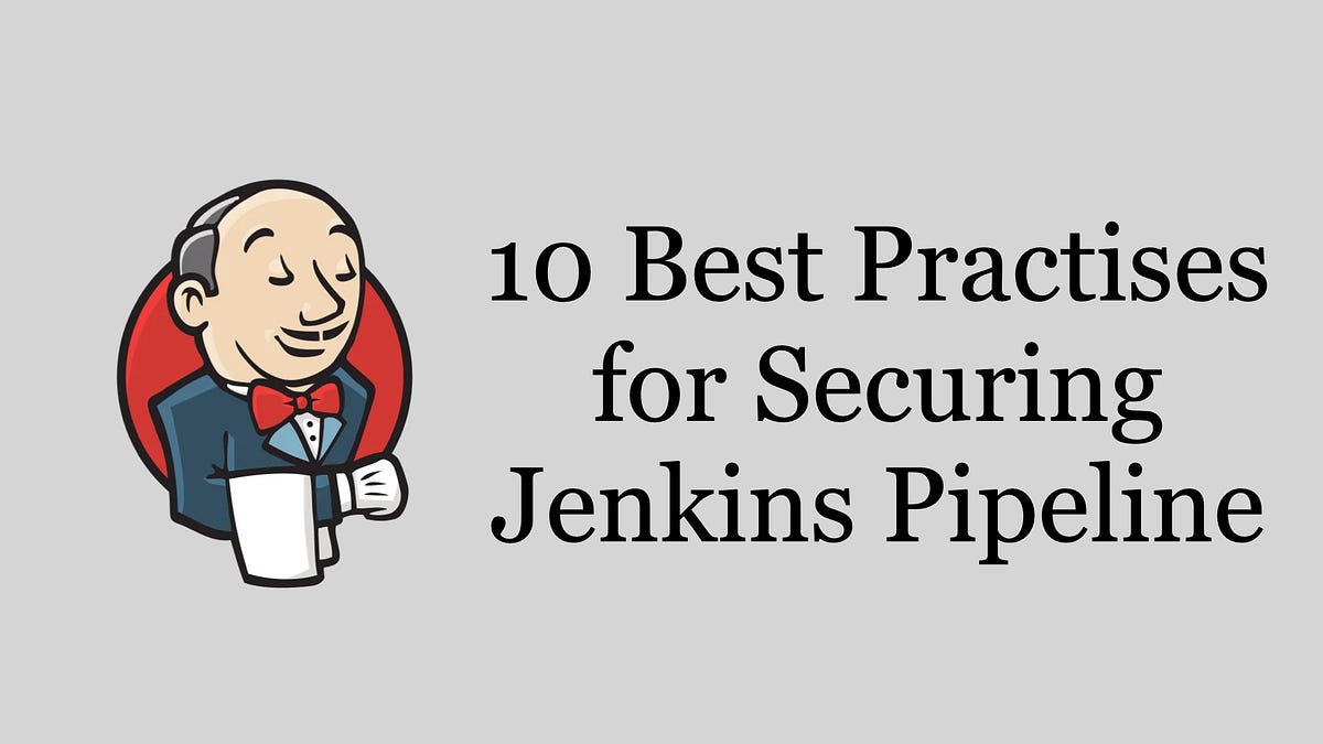 10 Best practices for Securing Jenkins pipelines. | by Harman Khera | Medium