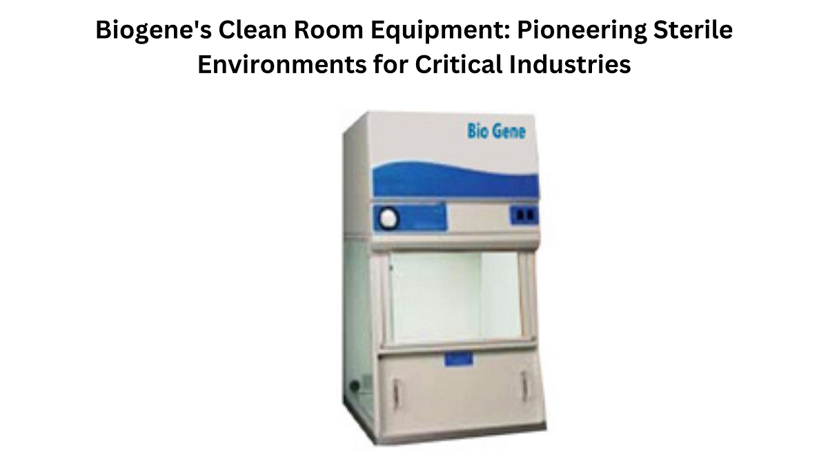 Biogene’s Clean Room Equipment: Pioneering Sterile Environments for ...