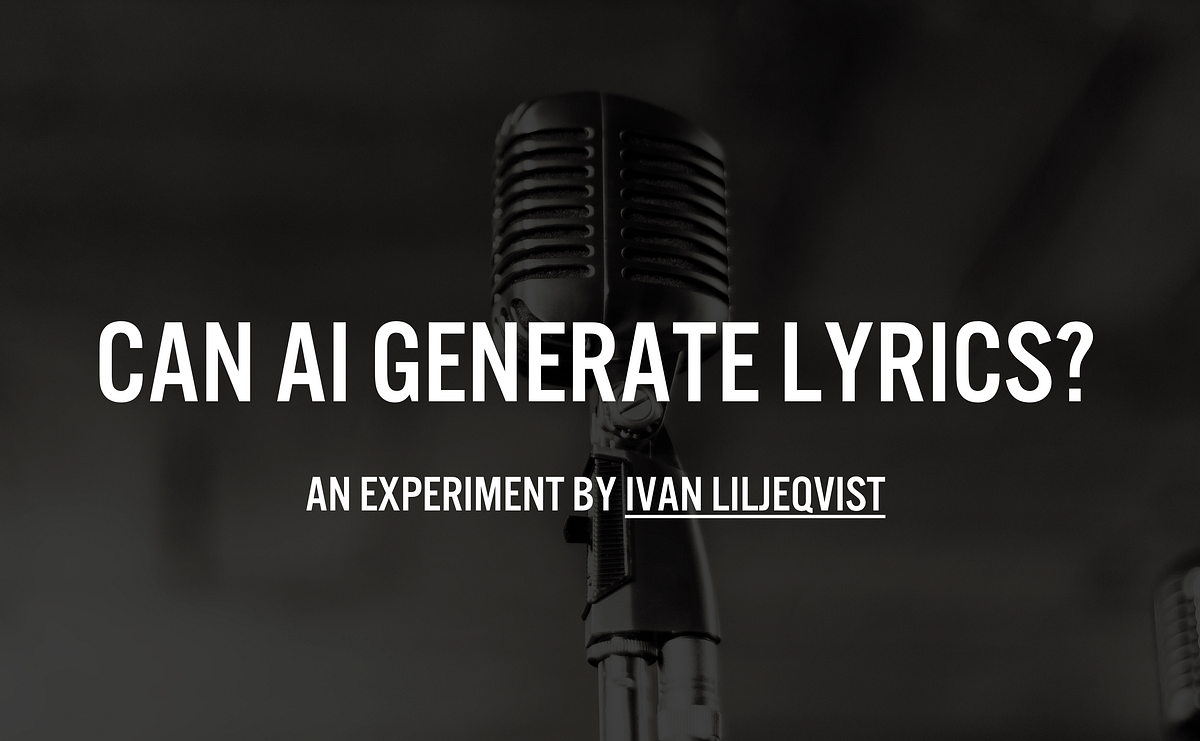 Using AI to generate lyrics. Can we make AI write music and lyrics ...