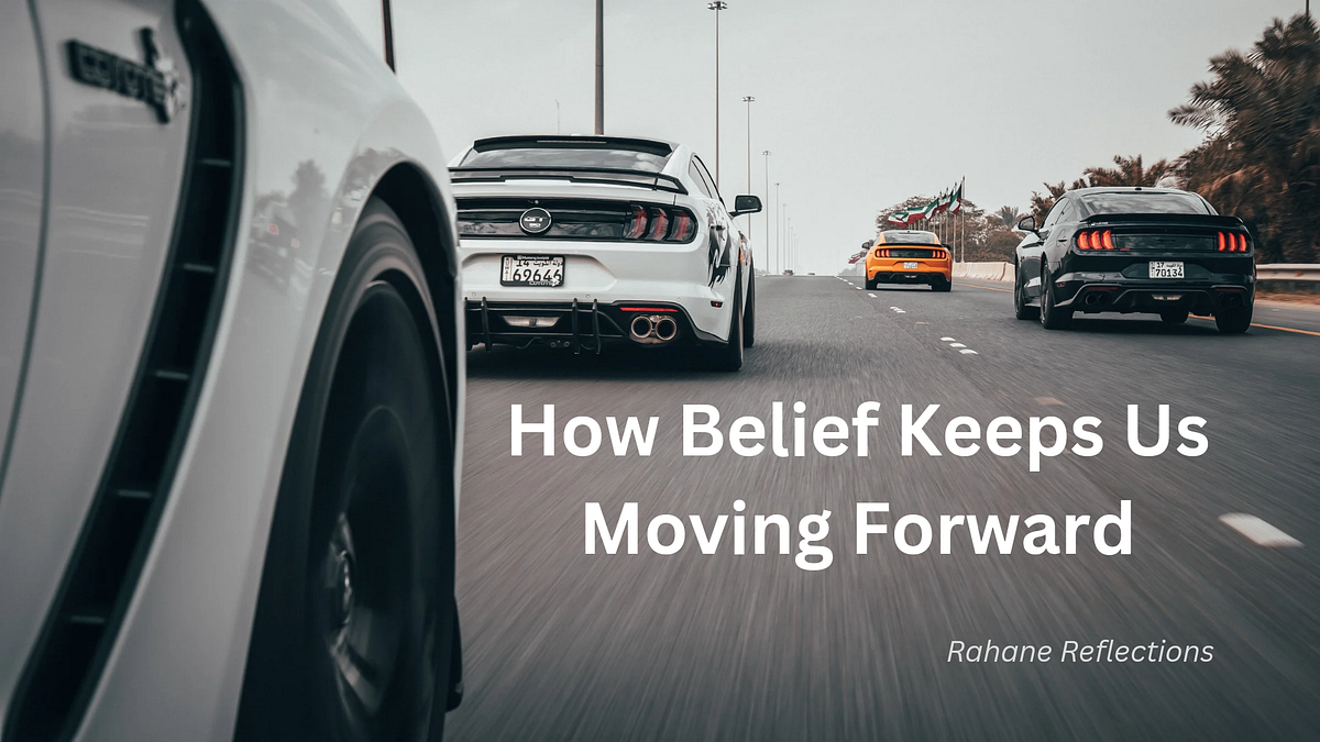 Fueling Faith: How Belief Keeps Us Moving Forward | by Rahane ...
