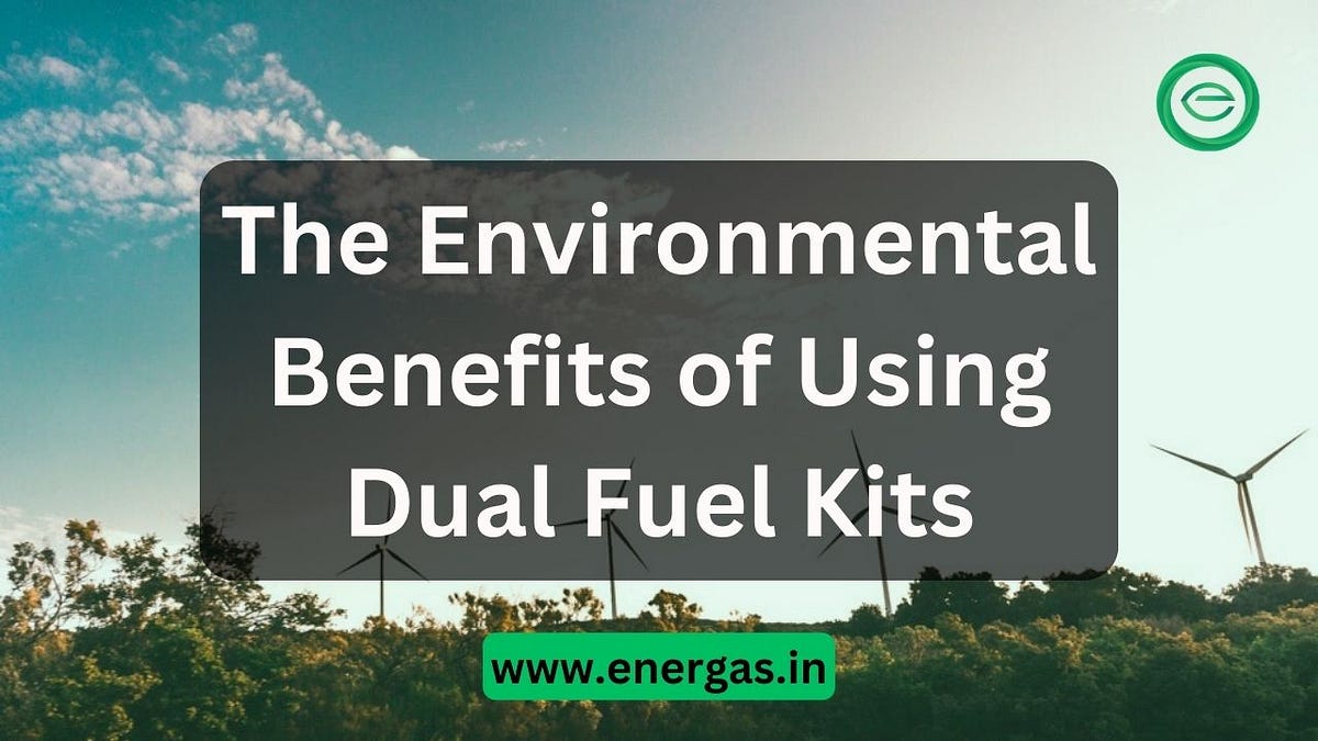 The Environmental Benefits of Using Dual Fuel Kits | by EnerGas | Medium