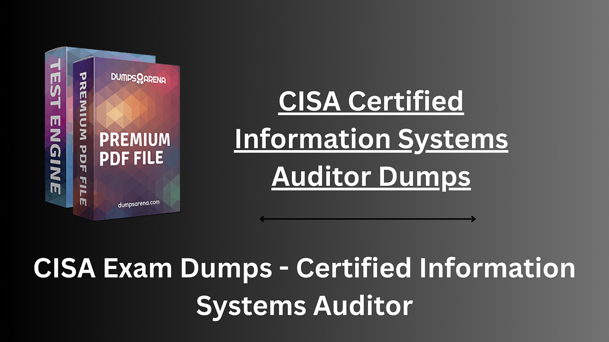 How Do CISA Certified Information Systems Auditor Dumps Compare to Study Guides? | by DumpsArena ...