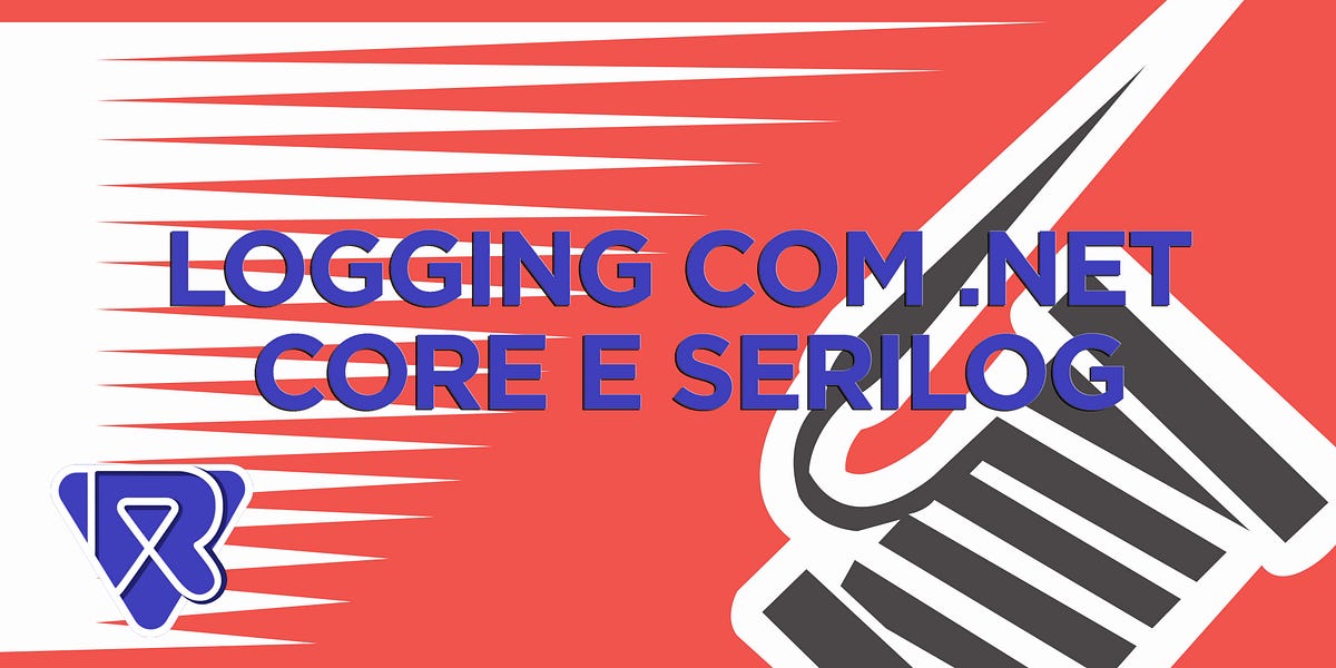 Logging com .NET Core e Serilog com poucas linhas de código! | by Ray Carneiro | Medium