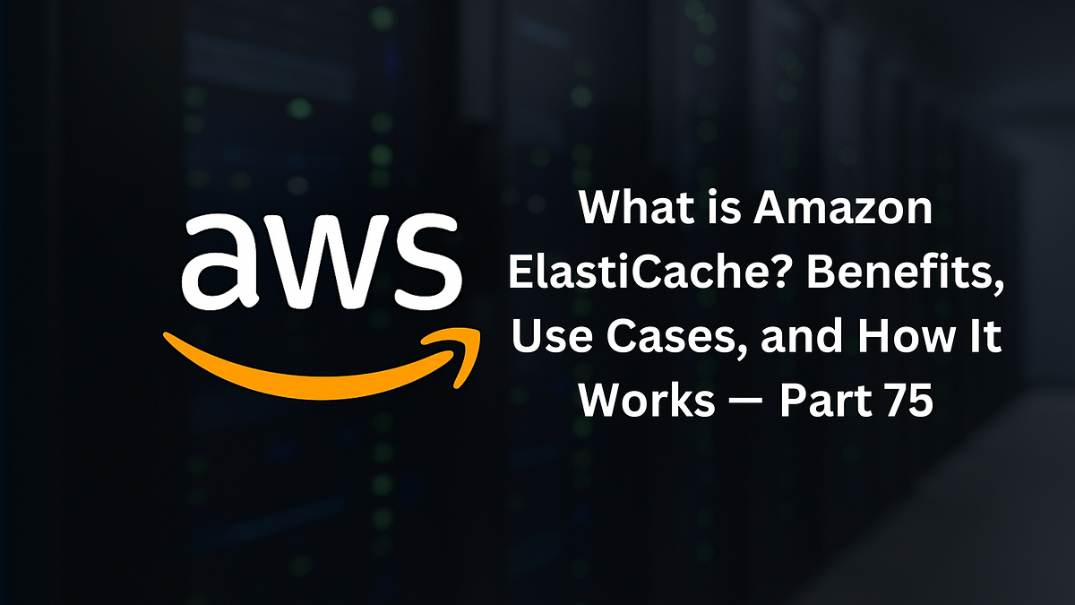 What is Amazon ElastiCache? Benefits, Use Cases, and How It Works | by codingsprints | AWS in ...
