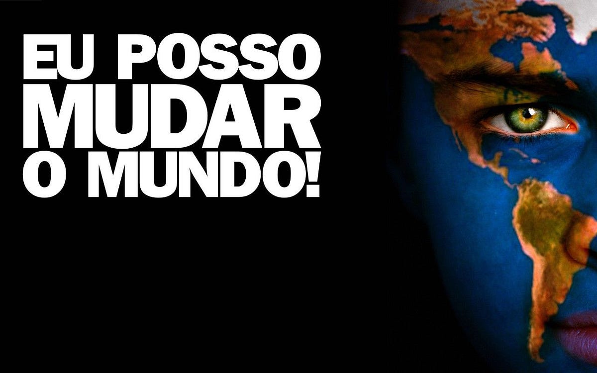 Será que podemos mudar o mundo? | by Claudio Alberto Faria Gonçalves ...