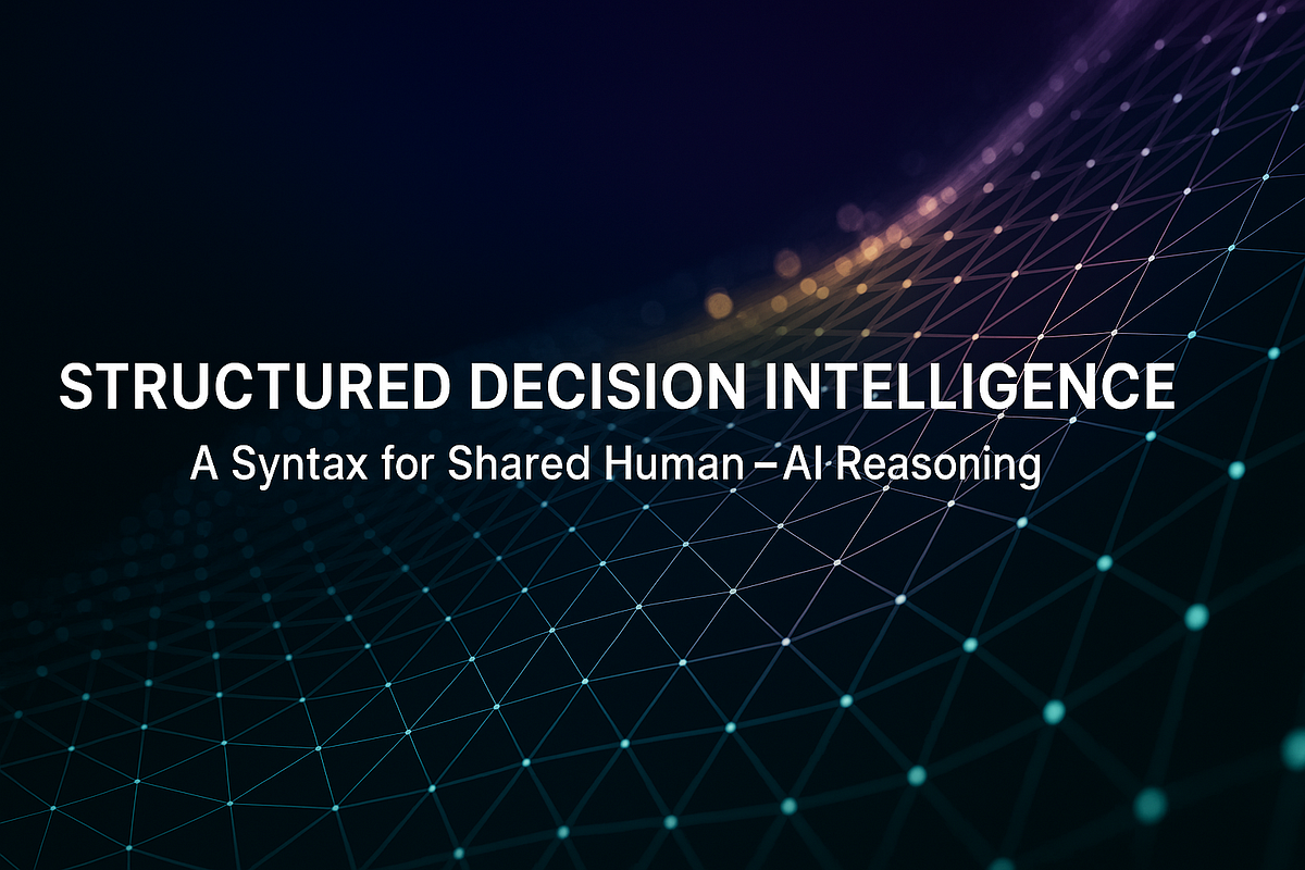 Structured Decision Intelligence (SDI): A Syntax for Human-AI Reasoning | by Donald Johnson ...