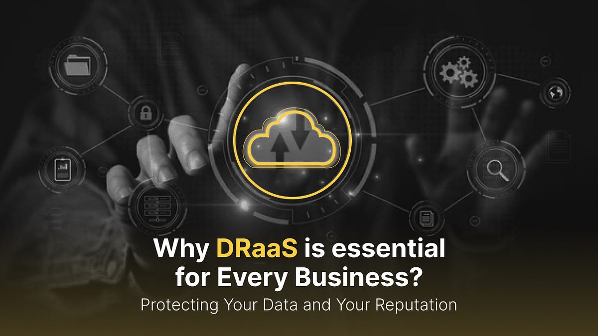 Why DRaaS is Essential for Every Business | Protecting Your Data and ...
