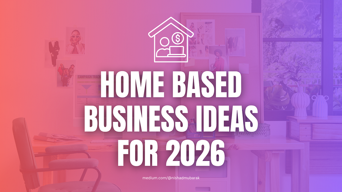 15 Best Businesses to Start From Home in 2026 | by Nishad Mubarak | Medium