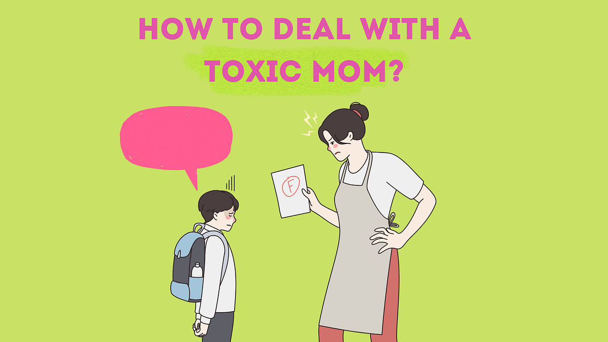 How to Deal With a Toxic Mom. We all have that one friend who can… | by ...
