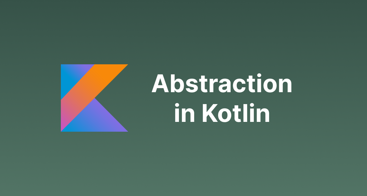 Abstraction in Kotlin. What is Abstraction? | by Khayal Sharifli | Medium