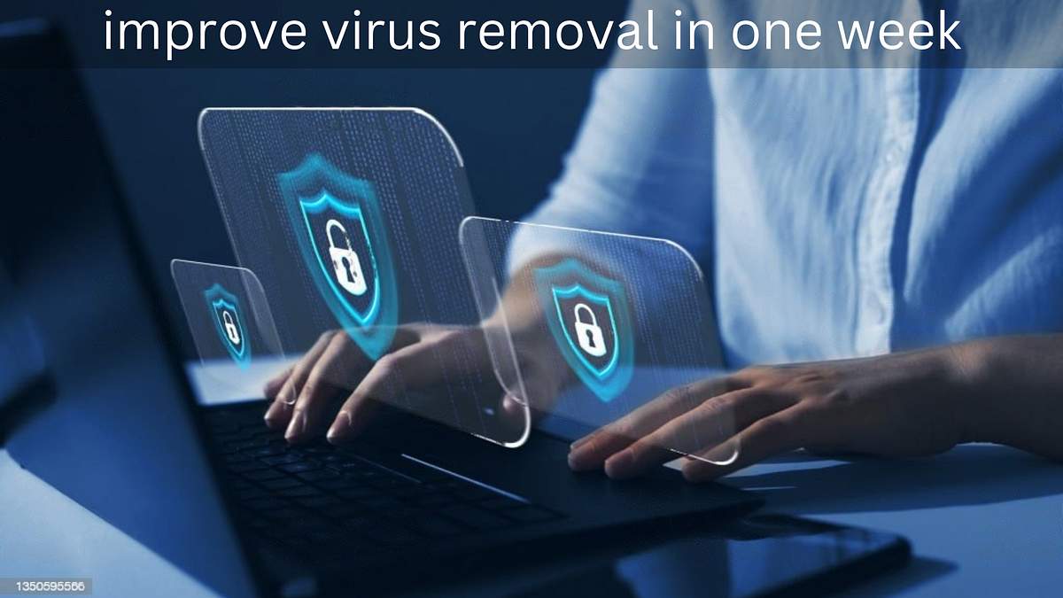 How We Improved Our VIRUS REMOVAL In One Week | by ema-verson | Medium