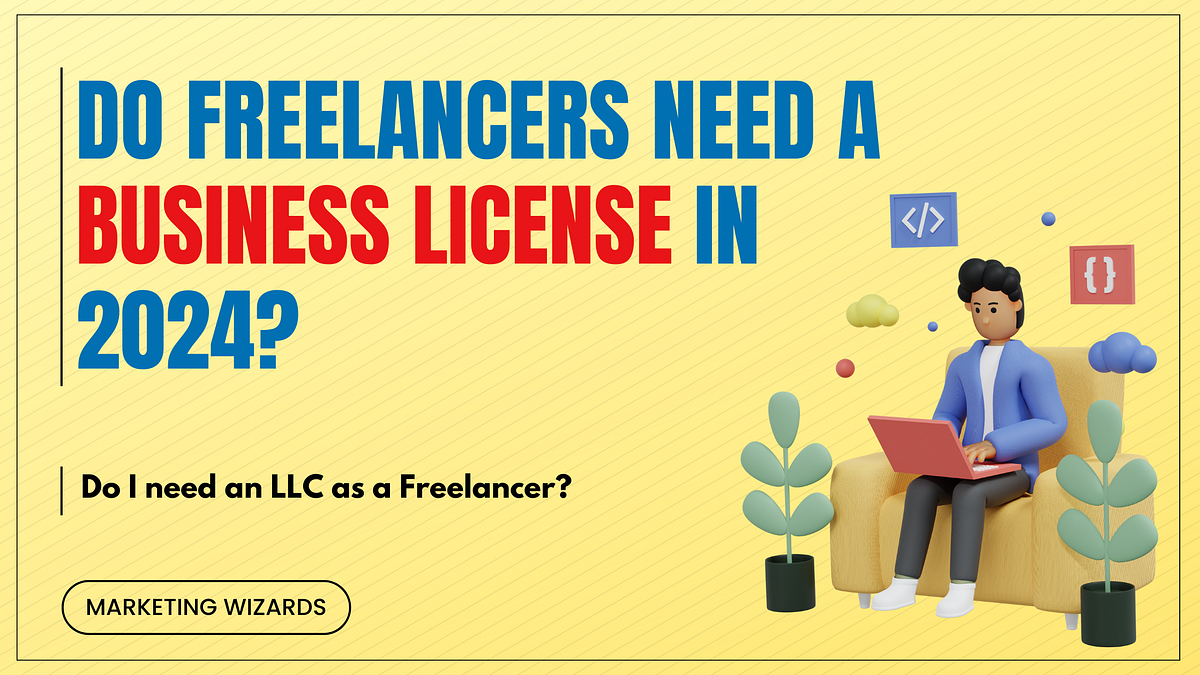 Do Freelancers Need a Business License in 2024? A Very Askable Question ...