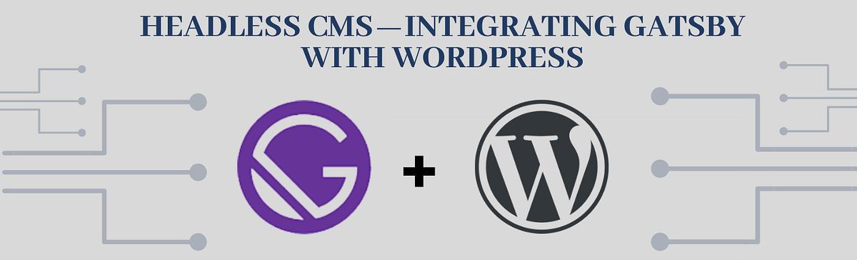 Headless CMS — Integrating Gatsby with WordPress | by CT Solutions | The Startup | Medium