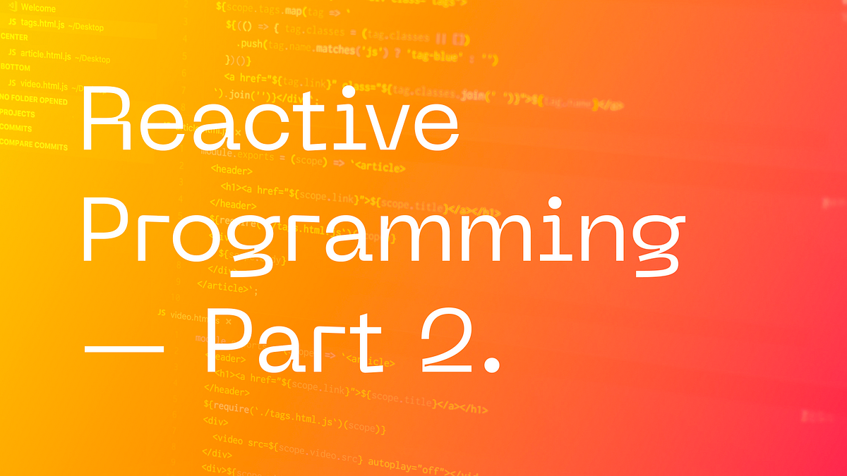 Reactive Programming — Part 2 Just To Summarise In The First Part Of… By Techwondoe Medium