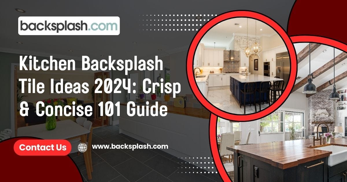 Kitchen Backsplash Tile Ideas 2024: Crisp & Concise 101 Guide | by ...