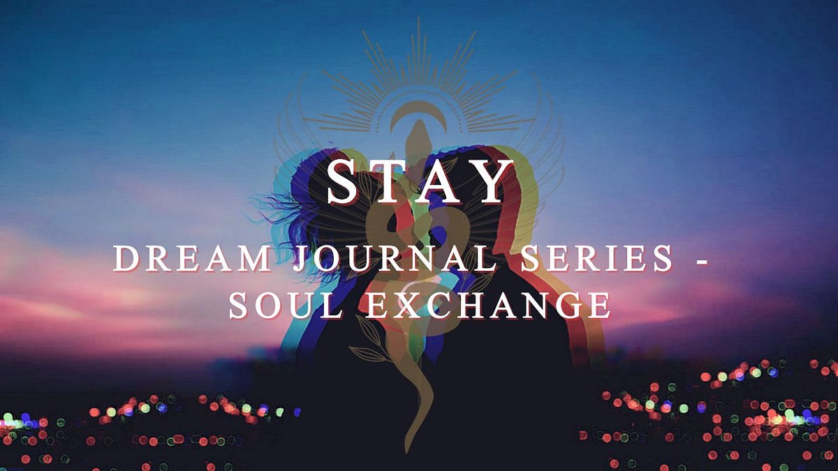 Stay. Dream Journal Series — Soul Exchange | by ChaoticCreator | Apollo ...