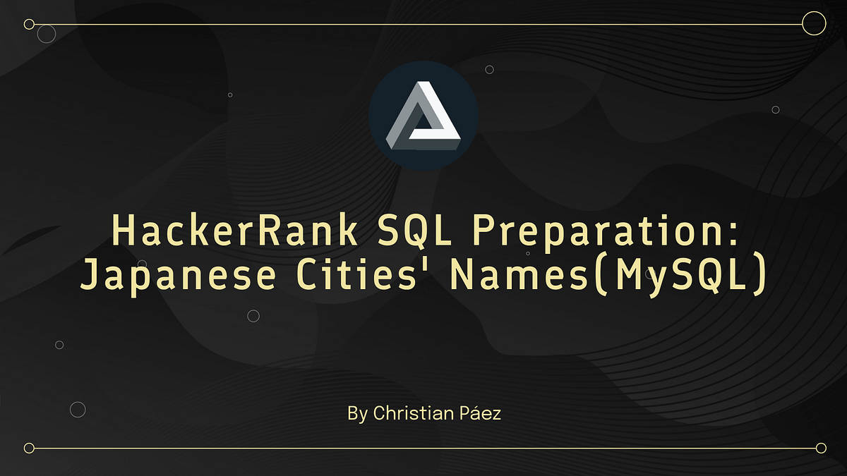 HackerRank SQL Preparation: Japanese Cities’ Names(MySQL) - Art Of Code - Medium