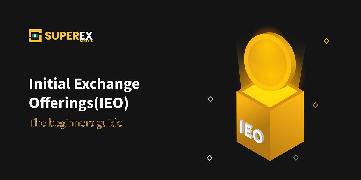 Understanding Initial Exchange Offerings (IEOs) | by SuperEX Nigeria ...