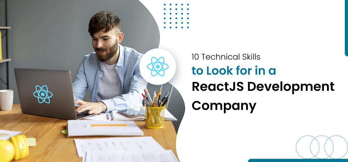 10 Technical Skills to Look for in a ReactJS Development Company | by ...