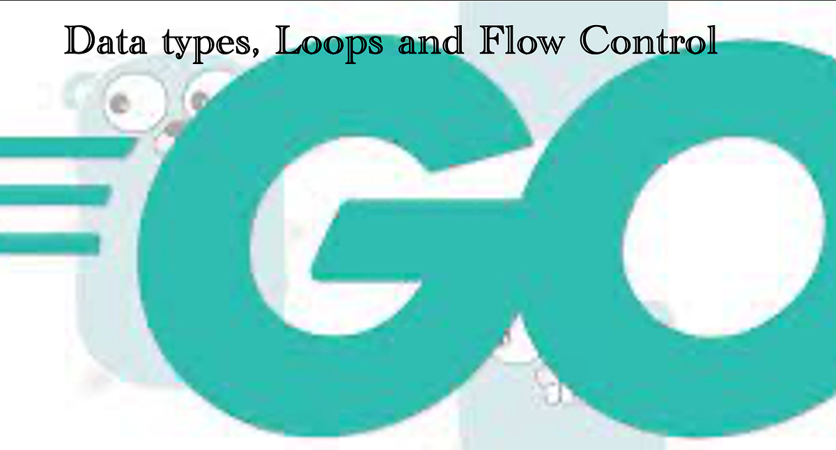 Learning Go: Part Two — Data Types, Loops and Flow Control | by Brian Enochson | Level Up Coding