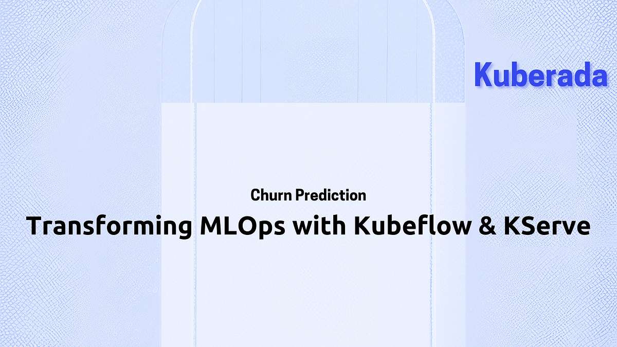Transforming MLOps with Kubeflow & KServe: Churn Prediction | by Gulcan Topcu | Medium