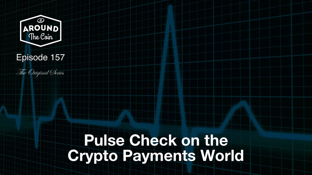 Fintech Podcast — Episode 157. Pulse Check on the Crypto Payments… | by ...
