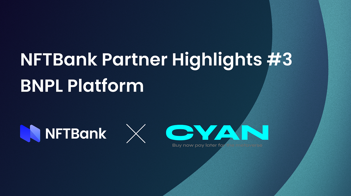NFTBank Partner Highlights Part 3 — BNPL Platforms | by John Kim | NFTBank.ai | Medium