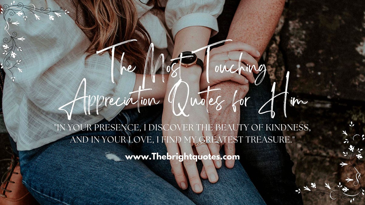 The Most Touching Appreciation Quotes for Him | by Thebrightquotes | Medium