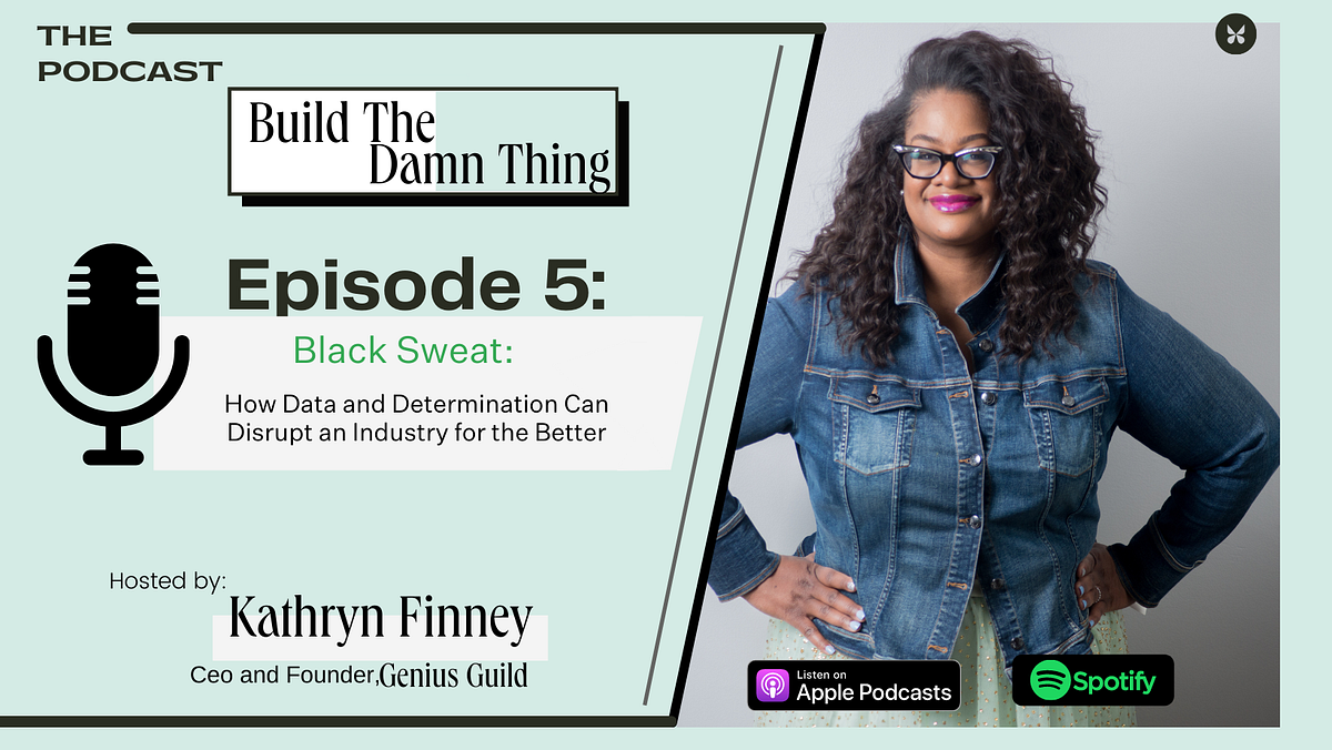 Build The Damn Thing Ep #5: Black Sweat: How Data and Determination Can ...