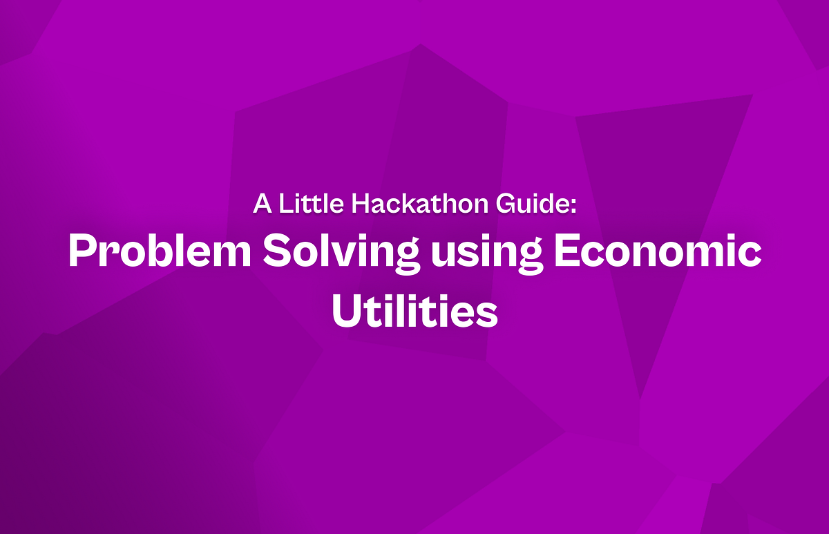 A Little Hackathon Guide: Problem Solving using Economic Utilities | by ATMR | Medium