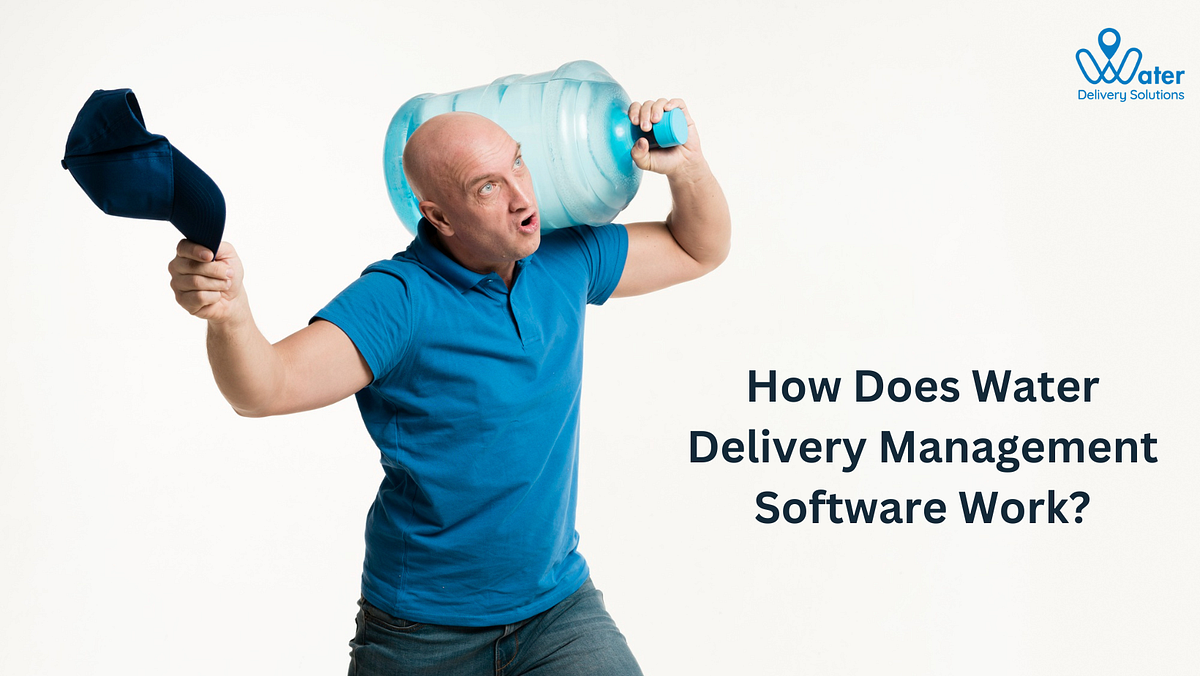 How Does Water Delivery Management Software Work? - Water Delivery ...