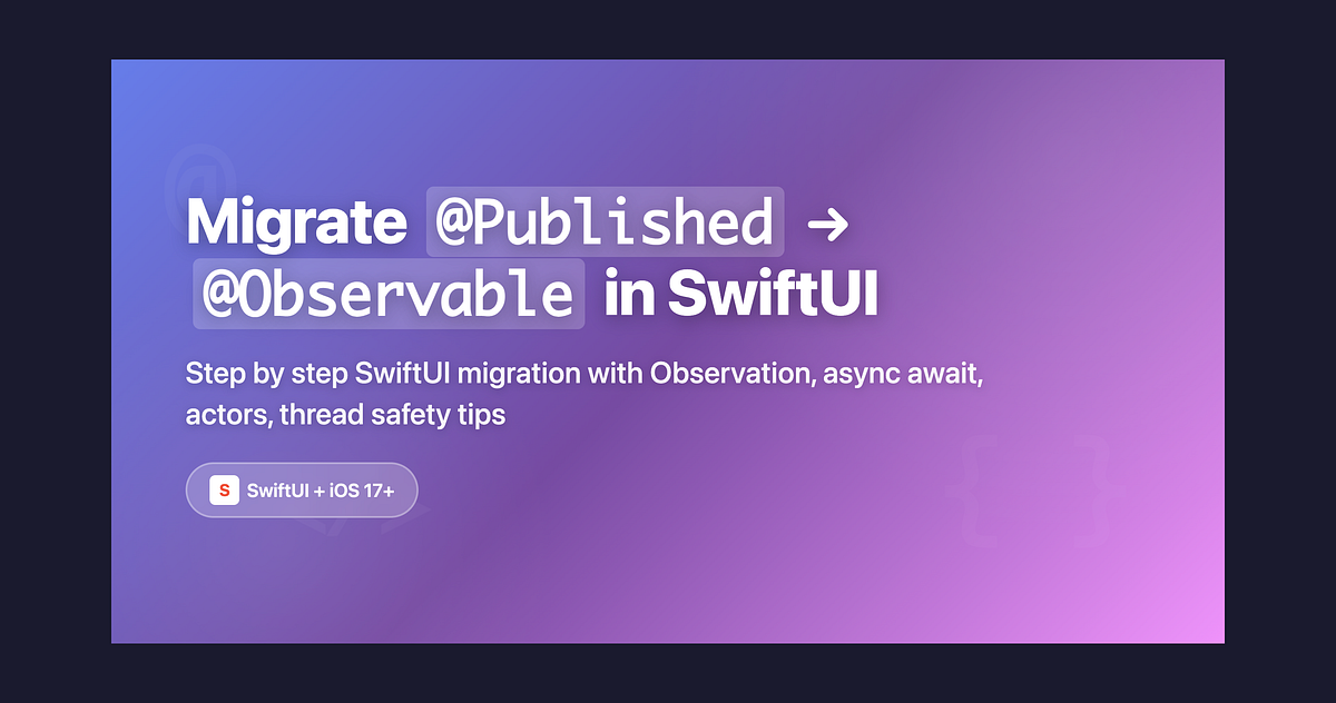 Migrate @Published with @Observable in SwiftUI | by Himali Marasinghe | Stackademic