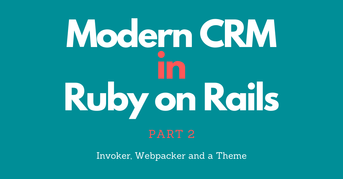 Modern CRM in Ruby on Rails - Part 2 | Modern Rails