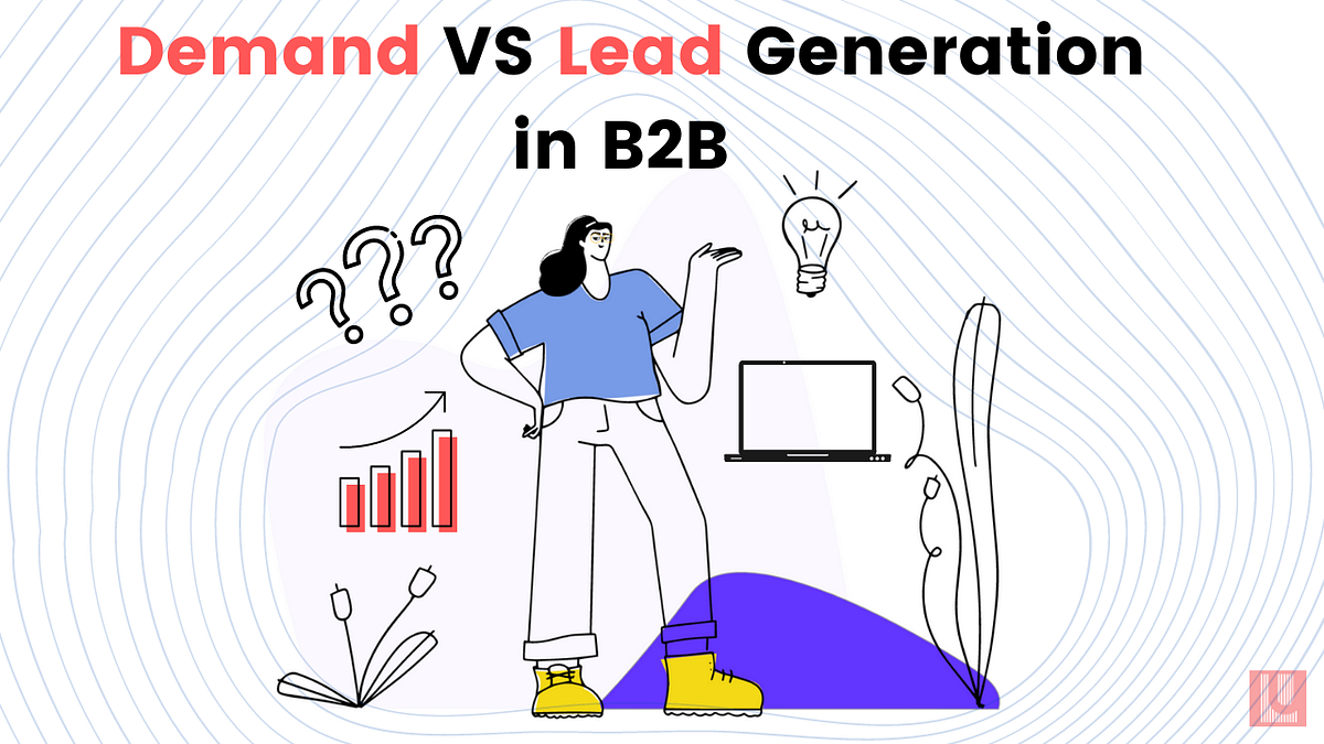 Demand Generation VS Lead Generation for B2B Marketing | by Snezhanna ...