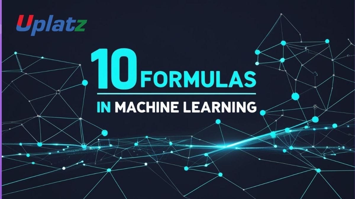 Top 10 Machine Learning Formulas Every Beginner Should Know | by Uplatz ...