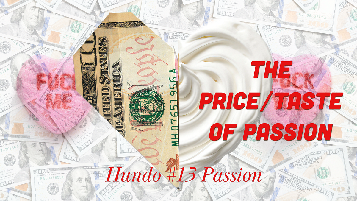 The Price / Taste of Passion (Hundo #13 — Passion) | by HouseofWood ...