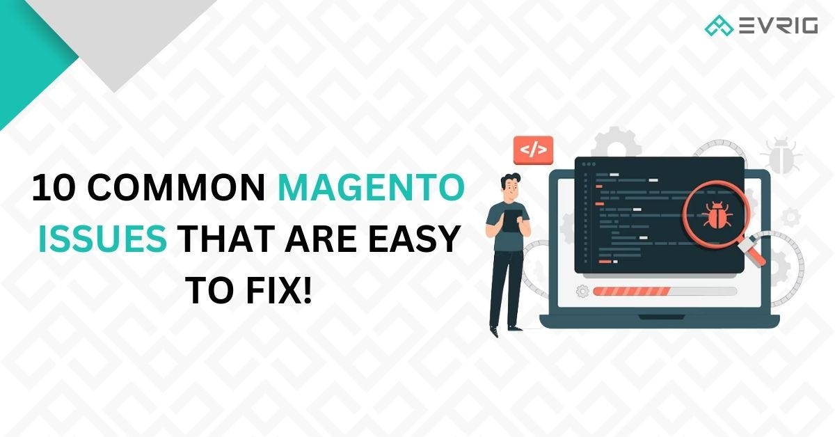 10 Common Magento Issues That Are Easy To Fix | by EVRIG Solutions | Medium