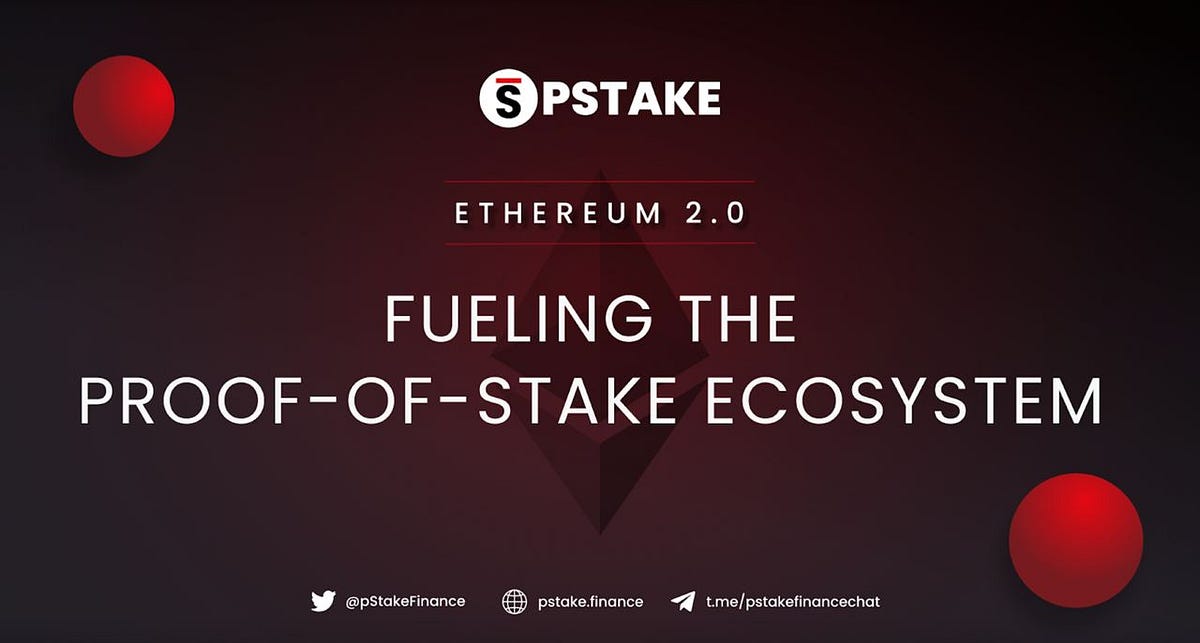 Ethereum 2.0: Fueling the Proof-of-Stake Ecosystem | by pSTAKE Finance ...