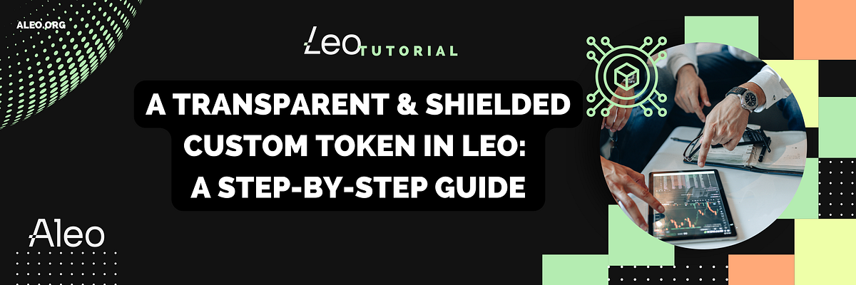 A transparent & shielded custom Token in Leo: a step-by-step guide | by ...