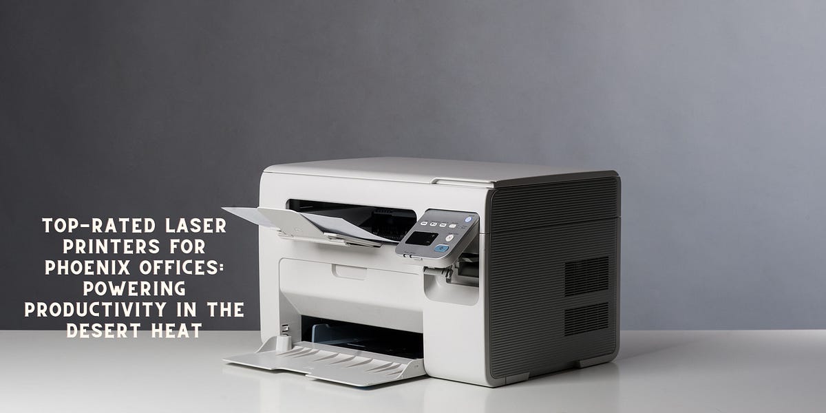Top-rated Laser Printers for Phoenix Offices: Powering Productivity in ...