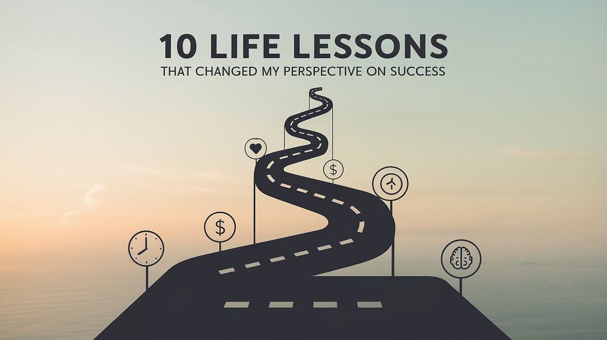 10 Life Lessons That Changed My Perspective on Success | by Muhammad ...
