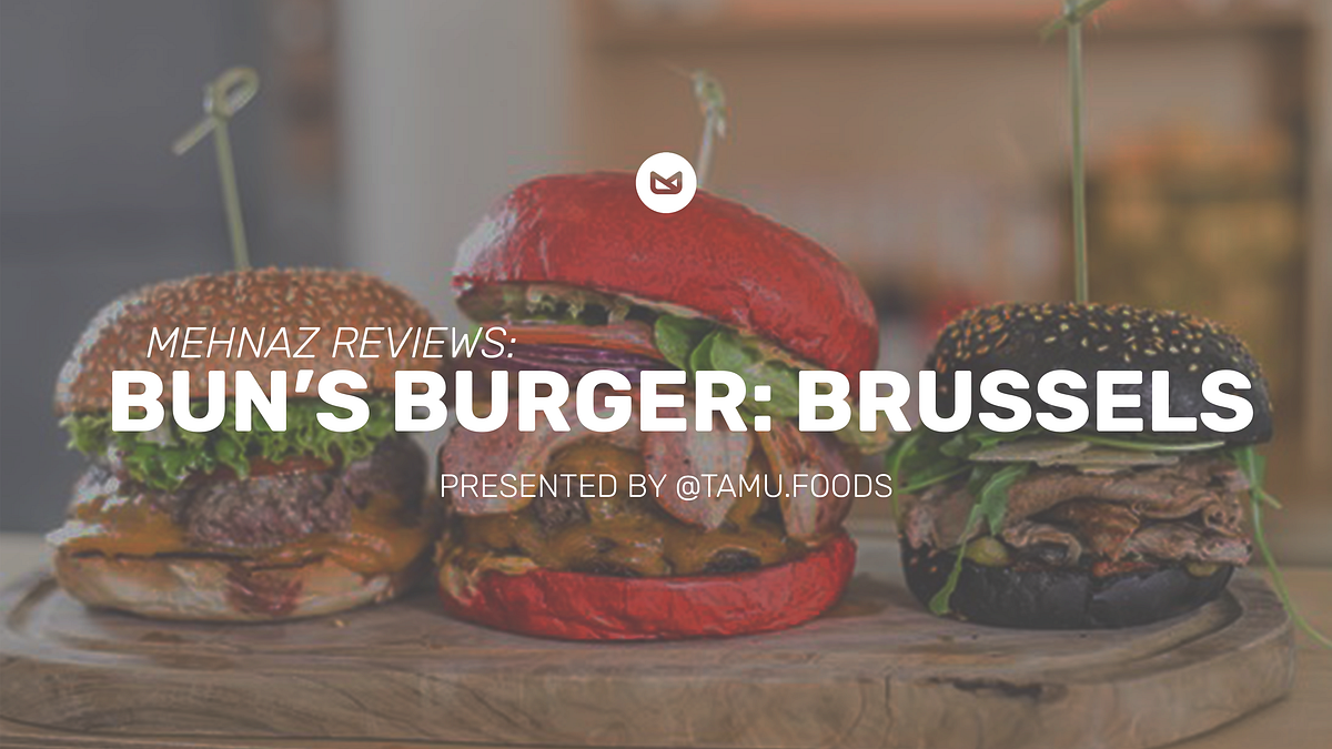 Bun’s Burger — Brussels: The Little Gem from Midi | by Tamu.Eats | The ...