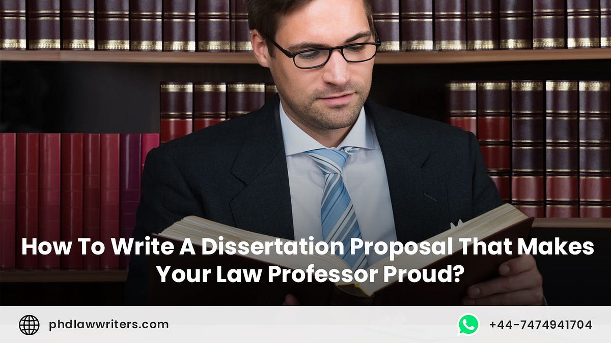 How To Write A Dissertation Proposal That Makes Your Law Professor ...