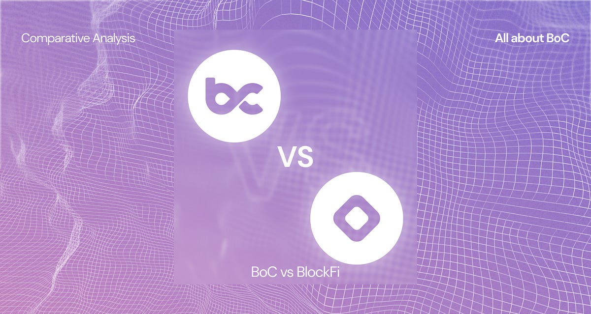 BoC’s Unique Selling Proposition II: A Comparison with BlockFi. | by ...