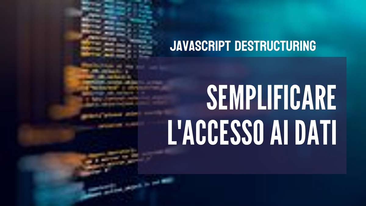 JavaScript Destructuring: Semplificare l’Accesso ai Dati | by Pasquale ...