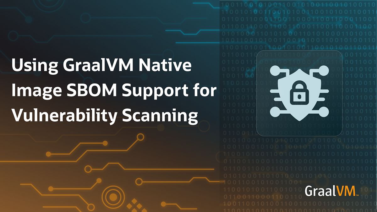 Using GraalVM Native Image SBOM Support for Vulnerability Scanning | by William Blair | graalvm ...