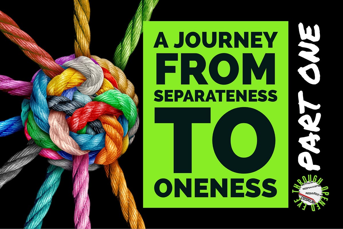 My Journey from Separateness to Oneness — Part I | by Through Opened ...