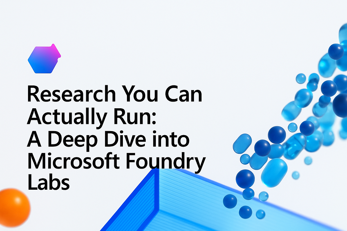 Research You Can Actually Run: A Deep Dive into Microsoft Foundry Labs ...