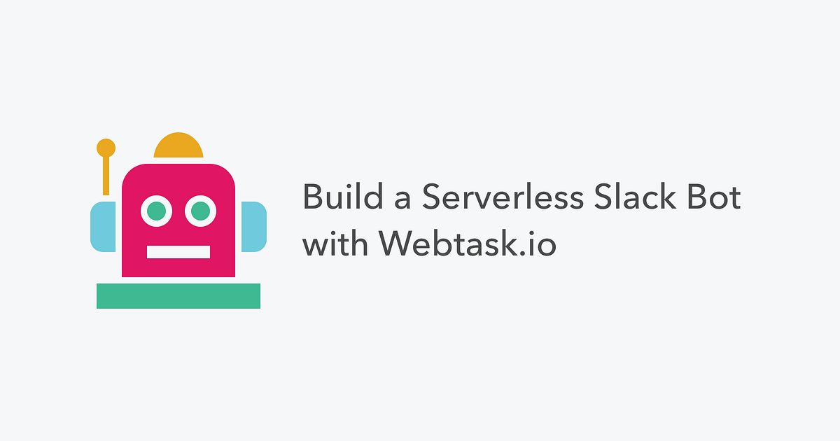 Build a Serverless Slack Bot with Webtask.io | by Auth0 | Medium